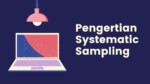 Pengertian Systematic Sampling dan Contoh Penggunannya – SebuahUtas