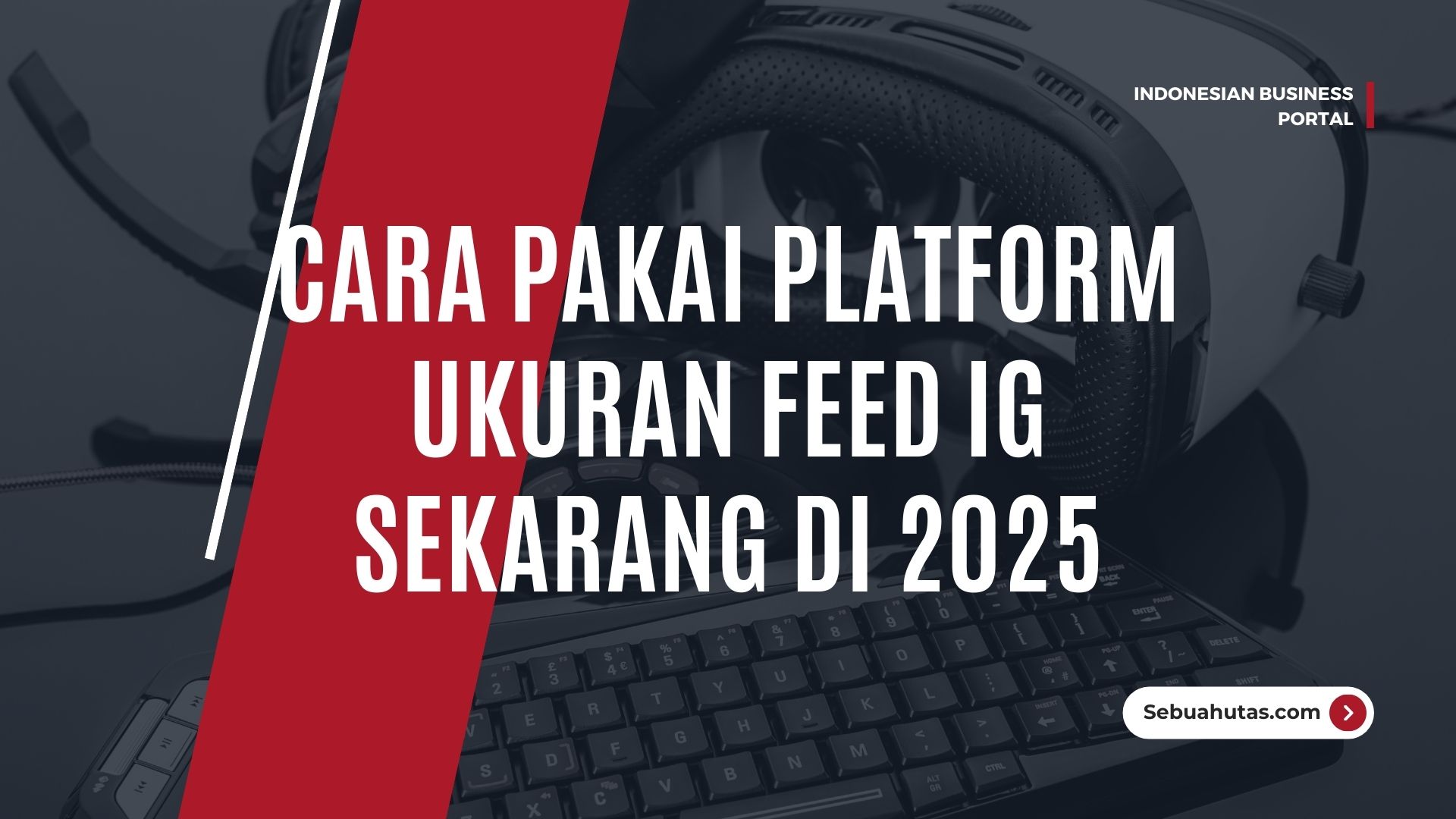 Ini Ukuran Feed IG Sekarang di 2025 – SebuahUtas
